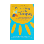 Parenting with Theraplay: Understanding Attachment and How to Nurture a ...